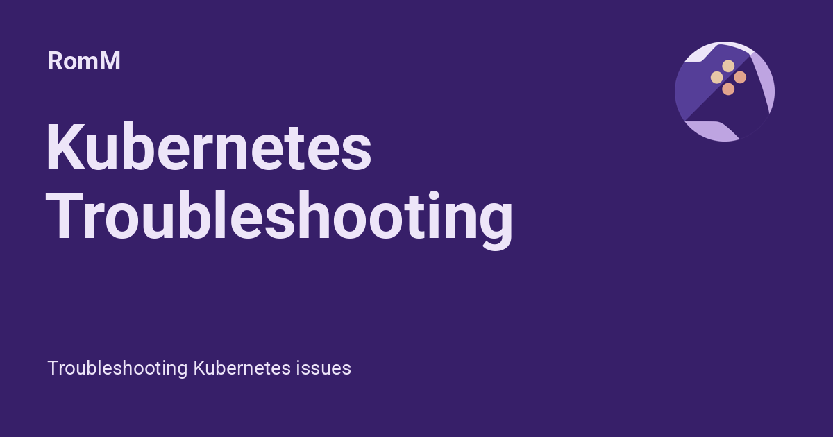 Kubernetes Troubleshooting Romm