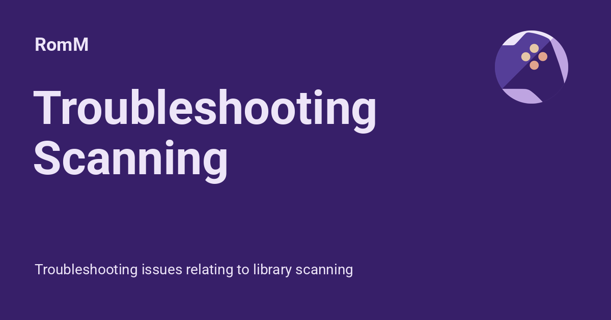 Troubleshooting Scanning - RomM