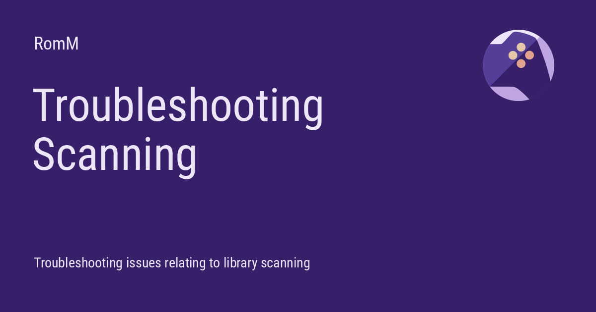 Troubleshooting Scanning - RomM