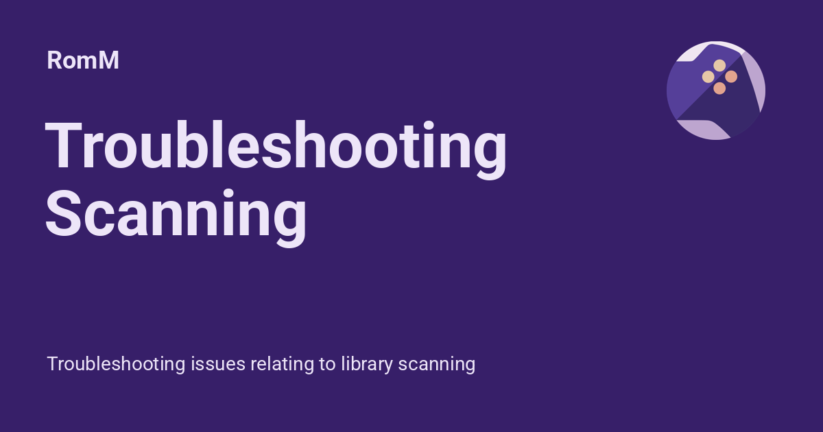 Troubleshooting Scanning - RomM