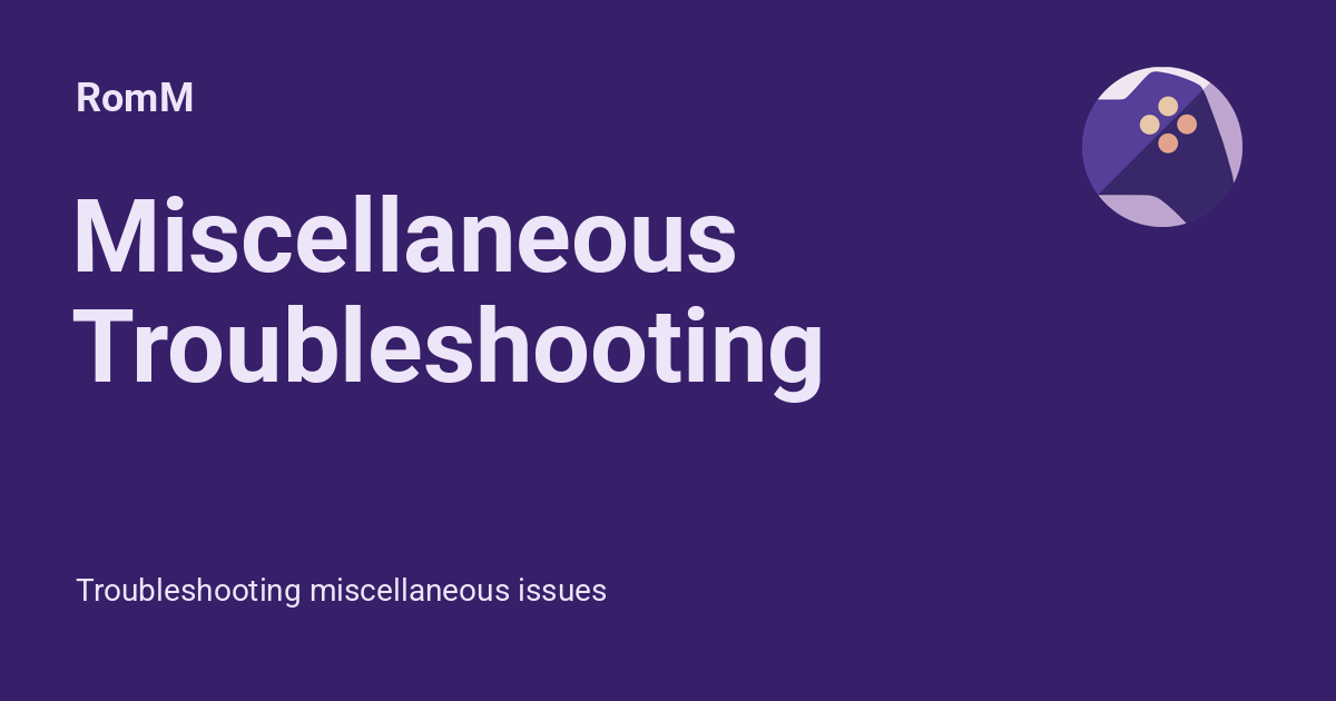 Miscellaneous Troubleshooting - RomM